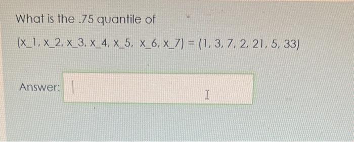 Solved What is the .75 quantile of | Chegg.com