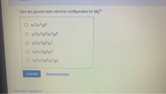 Solved Give the ground state electron configuration for Mg2+ | Chegg.com