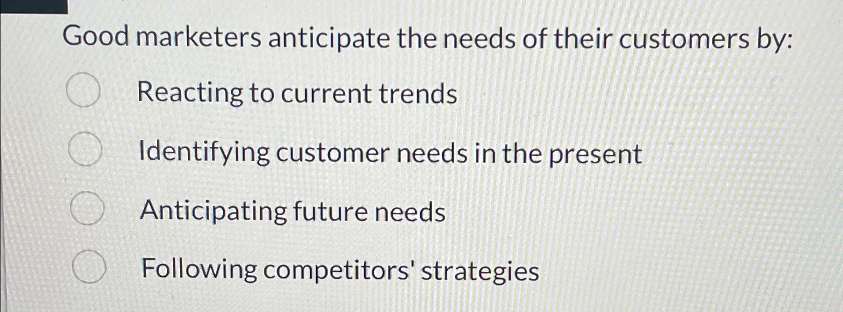 Solved Good marketers anticipate the needs of their | Chegg.com