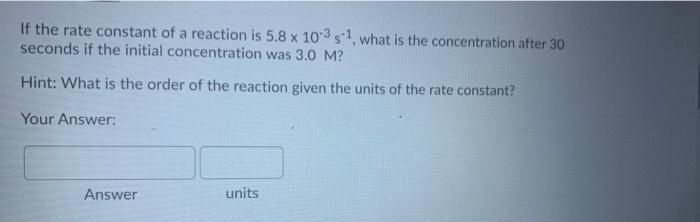 Solved If the rate constant of a reaction is 5.8 x 10-3s1 | Chegg.com