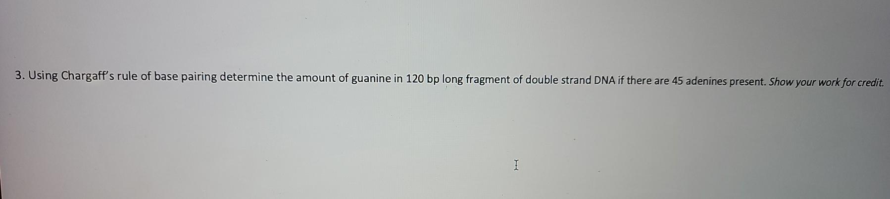 Solved 3. Using Chargaff's rule of base pairing determine | Chegg.com