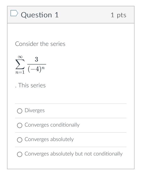 Solved Question 1 1pts Consider the series ∑n=1∞(−4)n3 . | Chegg.com