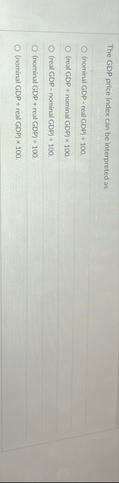 Solved The GDP price index can be interpreted as(nominal GDP | Chegg.com