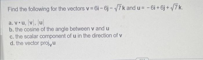 Solved Find the following for the vectors v=6i−6j−7k and | Chegg.com