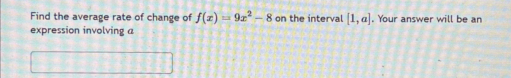 Solved Find the average rate of change of f(x)=9x2-8 ﻿on the | Chegg.com