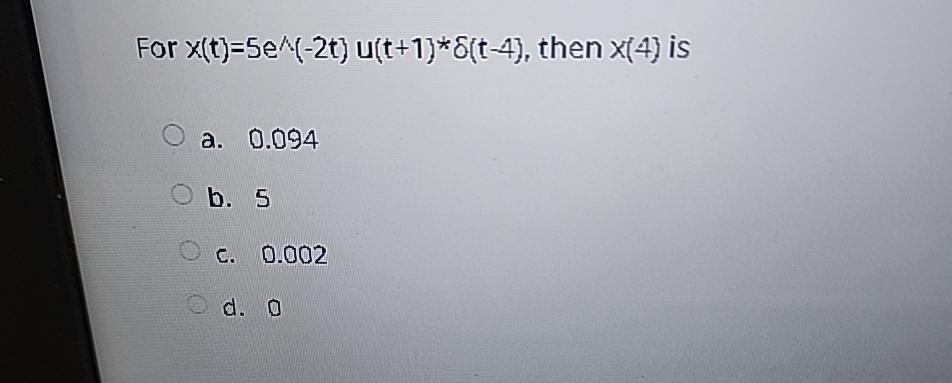 Solved For X T 5e 2t U T 1 δ T 4 ﻿then X 4