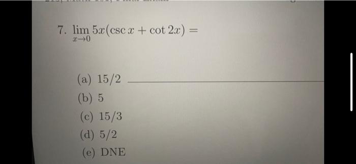 Solved 7. limx→05x(cscx+cot2x)= (a) 15/2 (b) 5 (c) 15/3 (d) | Chegg.com