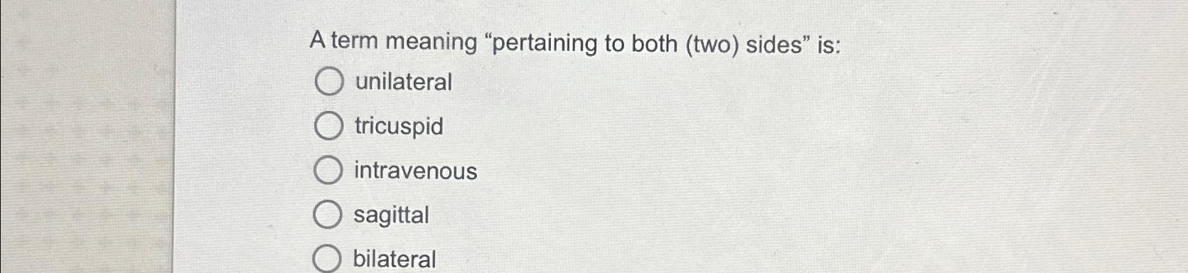 Solved A term meaning "pertaining to both (two) ﻿sides" | Chegg.com