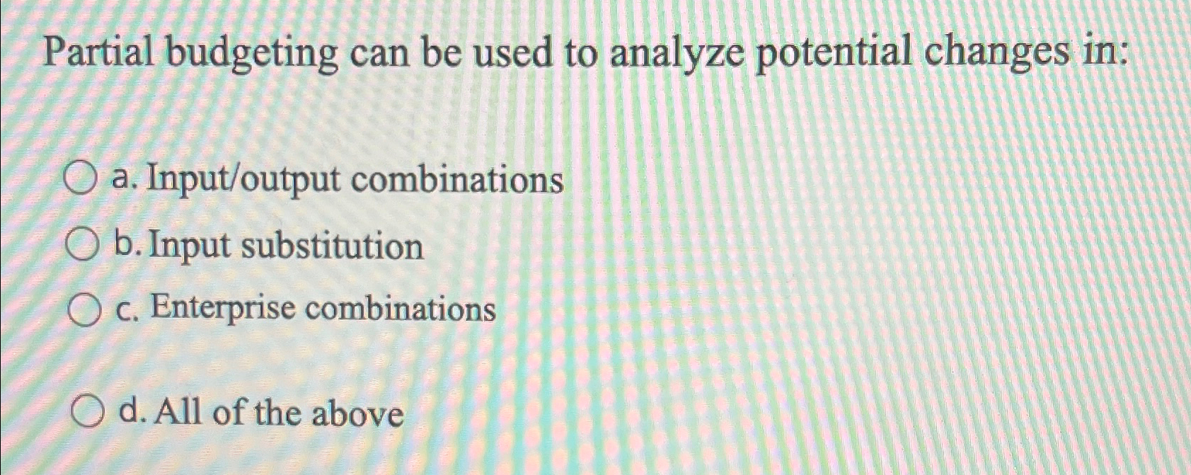 Solved Partial budgeting can be used to analyze potential | Chegg.com