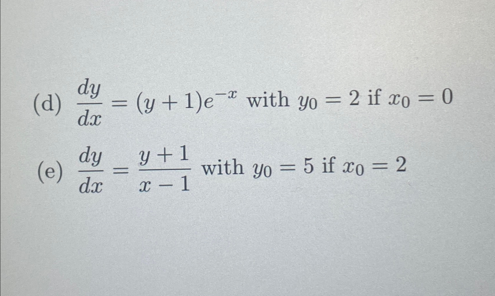 Solved (d) dydx=(y+1)e-x ﻿with y0=2 ﻿if x0=0(e) dydx=y+1x-1 | Chegg.com