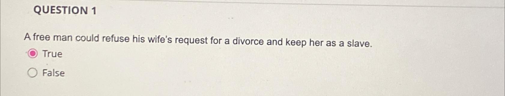 Solved QUESTION 1A free man could refuse his wife's request | Chegg.com