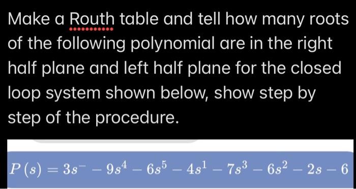 Solved Make a Routh table and tell how many roots of the | Chegg.com