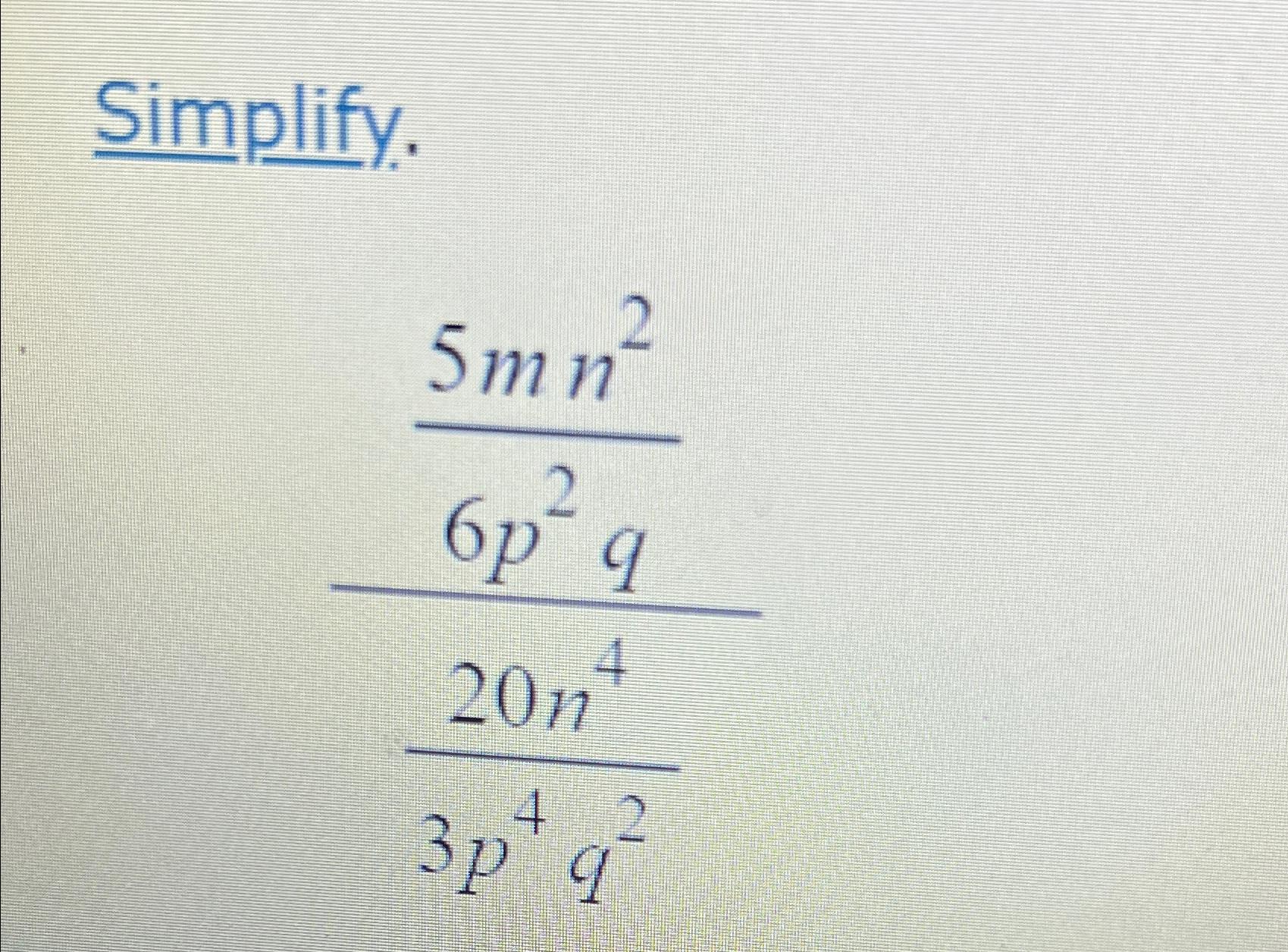 Solved Simplify.5mn26p2q20n43p4q2 | Chegg.com