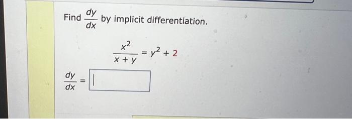 Solved Find dxdy by implicit differentiation. x+yx2=y2+2 | Chegg.com