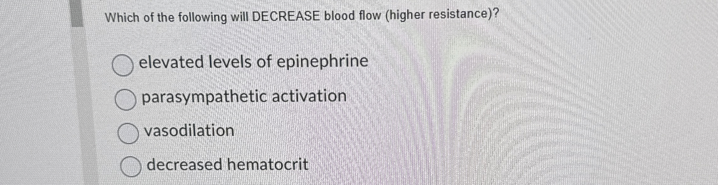 Solved Which of the following will DECREASE blood flow | Chegg.com