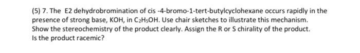 Solved (5) 7. The E2 dehydrobromination of cis - | Chegg.com