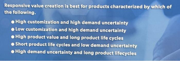 Solved Responsive value creation is best for products | Chegg.com