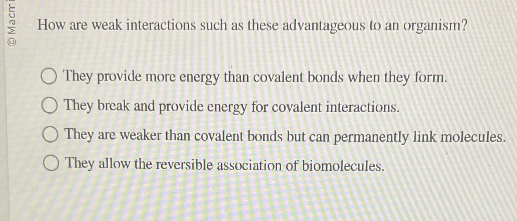 Solved How are weak interactions such as these advantageous | Chegg.com
