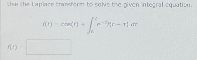 Solved Use the Laplace transform to solve the given integral | Chegg.com