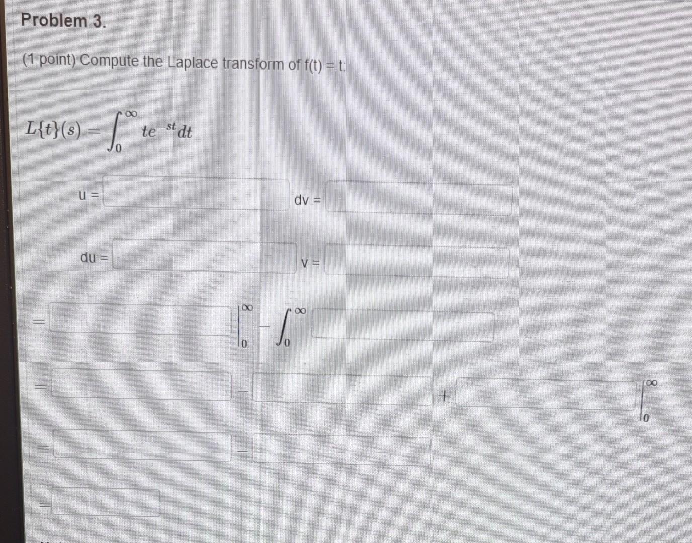 Solved (1 point) Compute the Laplace transform of f(t)=t : | Chegg.com