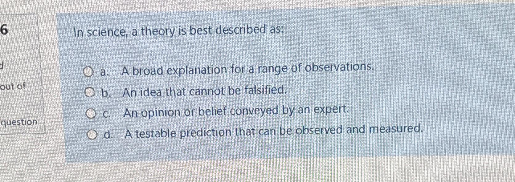 Solved 6 ﻿In science, a theory is best described as:a. ﻿A | Chegg.com