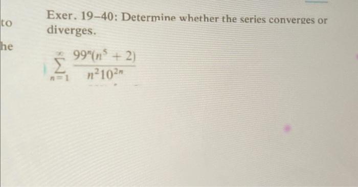 Solved to he Exer. 19-40: Determine whether the series | Chegg.com Solved to he Exer. 19-40: Determine whether the series | Chegg.com