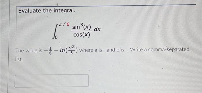 Solved Evaluate the integral. ∫0π/6cos(x)sin3(x)dx The value | Chegg.com