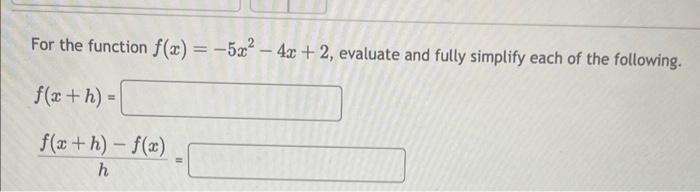 Solved For the function f(x)=−5x2−4x+2, evaluate and fully | Chegg.com