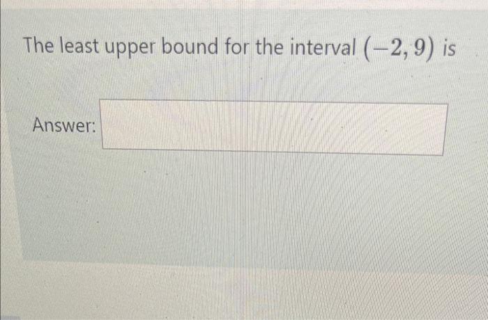 Solved The least upper bound for the interval (-2,9) is | Chegg.com