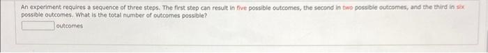 Solved An experiment requires a sequence of three steps. The | Chegg.com