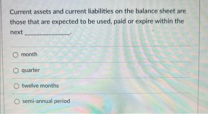 Solved Current assets and current liabilities on the balance | Chegg.com