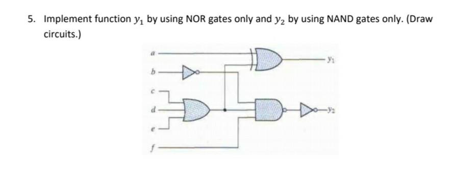 Solved 5. Implement function y, by using NOR gates only and | Chegg.com