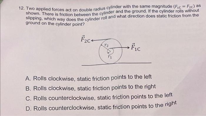 Solved 12. Two applied forces act on double radius cylinder | Chegg.com