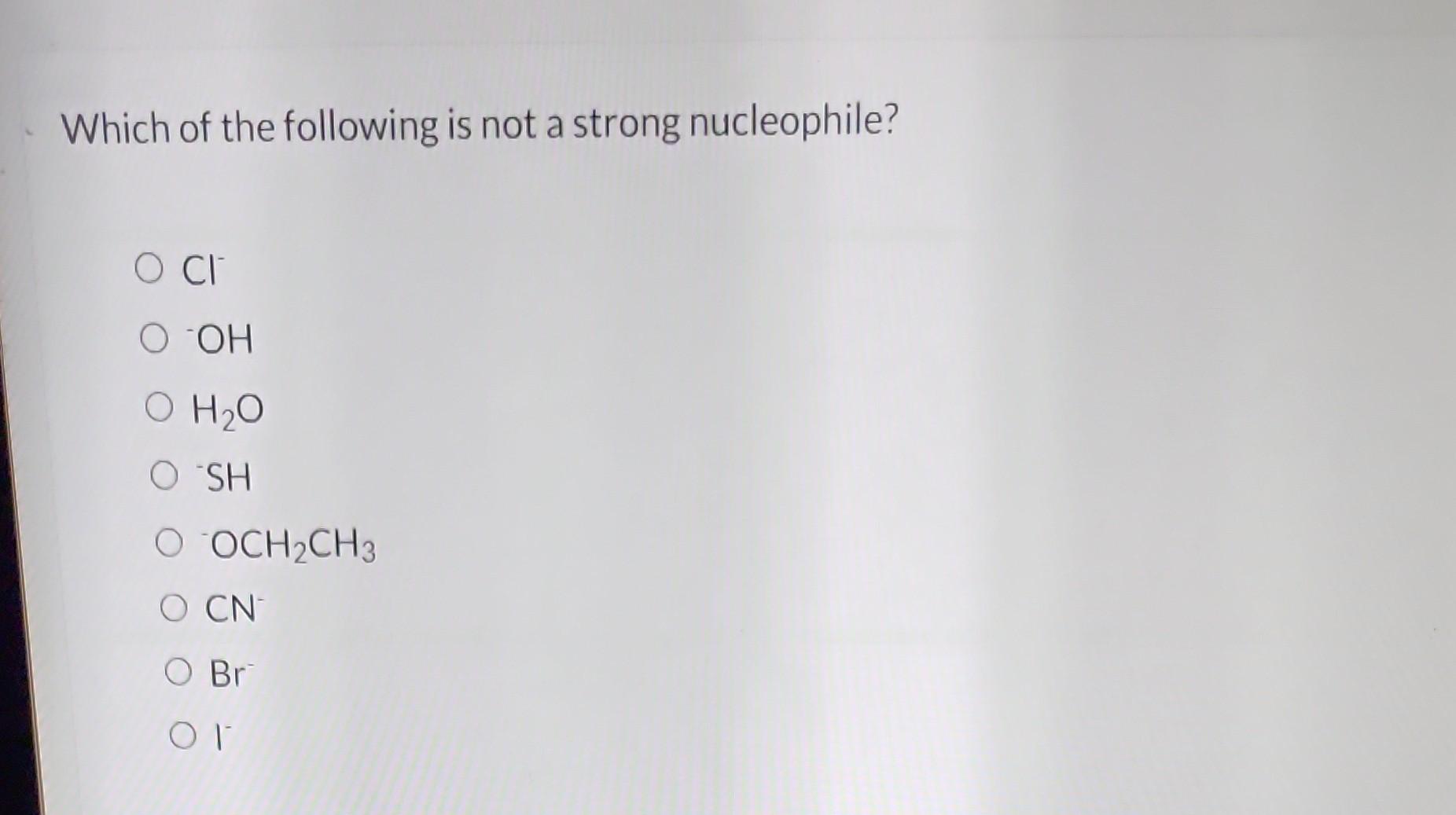 Solved Which of the following is not a strong nucleophile? | Chegg.com