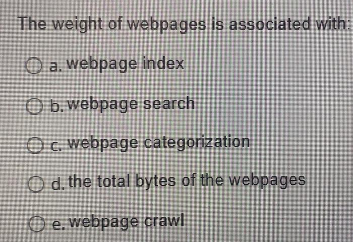 Solved The weight of webpages is associated with: O a. | Chegg.com