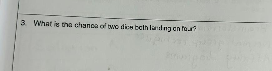 Solved by an EXPERT What is the chance of two dice both landing on four? | Chegg.com