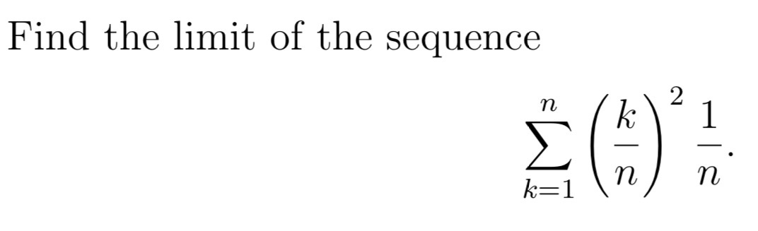 Solved Find the limit of the sequence∑k=1n(kn)21n | Chegg.com