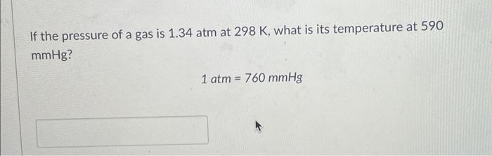 Solved If the pressure of a gas is 1.34 atm at 298 K, what | Chegg.com