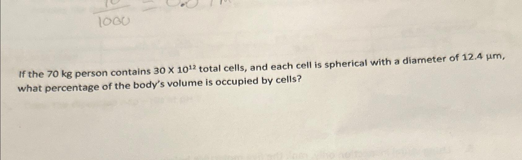 Solved If the 70kg ﻿person contains 30×1012 ﻿total cells, | Chegg.com