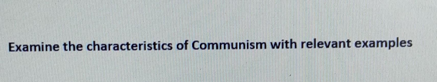 Solved Examine the characteristics of Communism with | Chegg.com