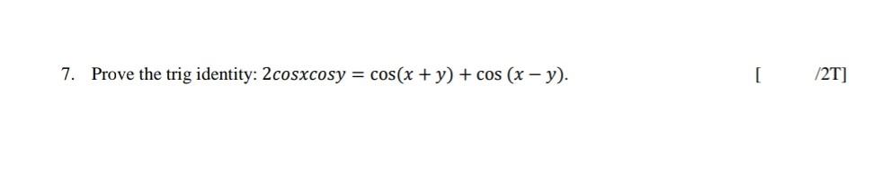Solved 7. Prove the trig identity: 2cosxcosy = cos(x + y) + | Chegg.com