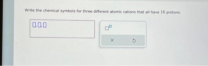Solved Write the chemical symbols for three different atomic | Chegg.com