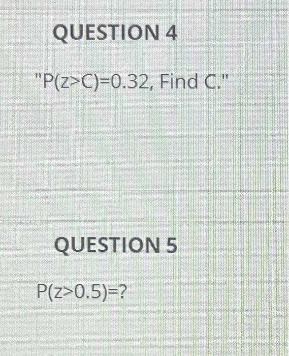 Solved "P (z>C)=0.32, Fin QUESTION 5 P(z>0.5)=?QUESTION 10 | Chegg.com