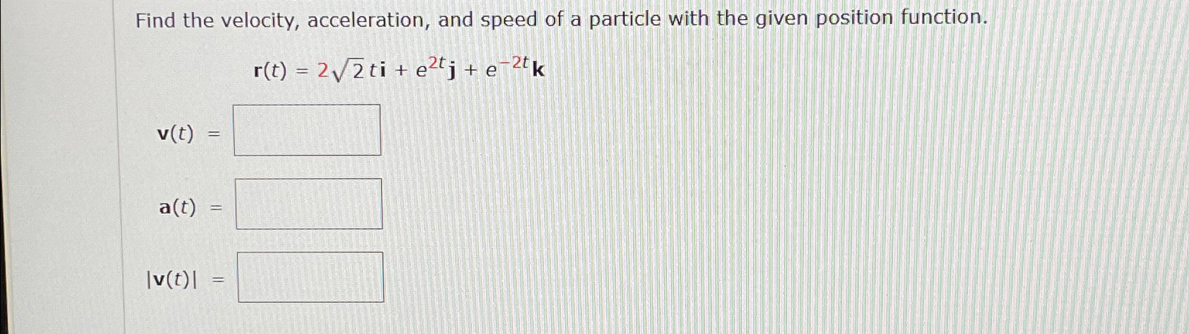 Solved Find the velocity, acceleration, and speed of a | Chegg.com
