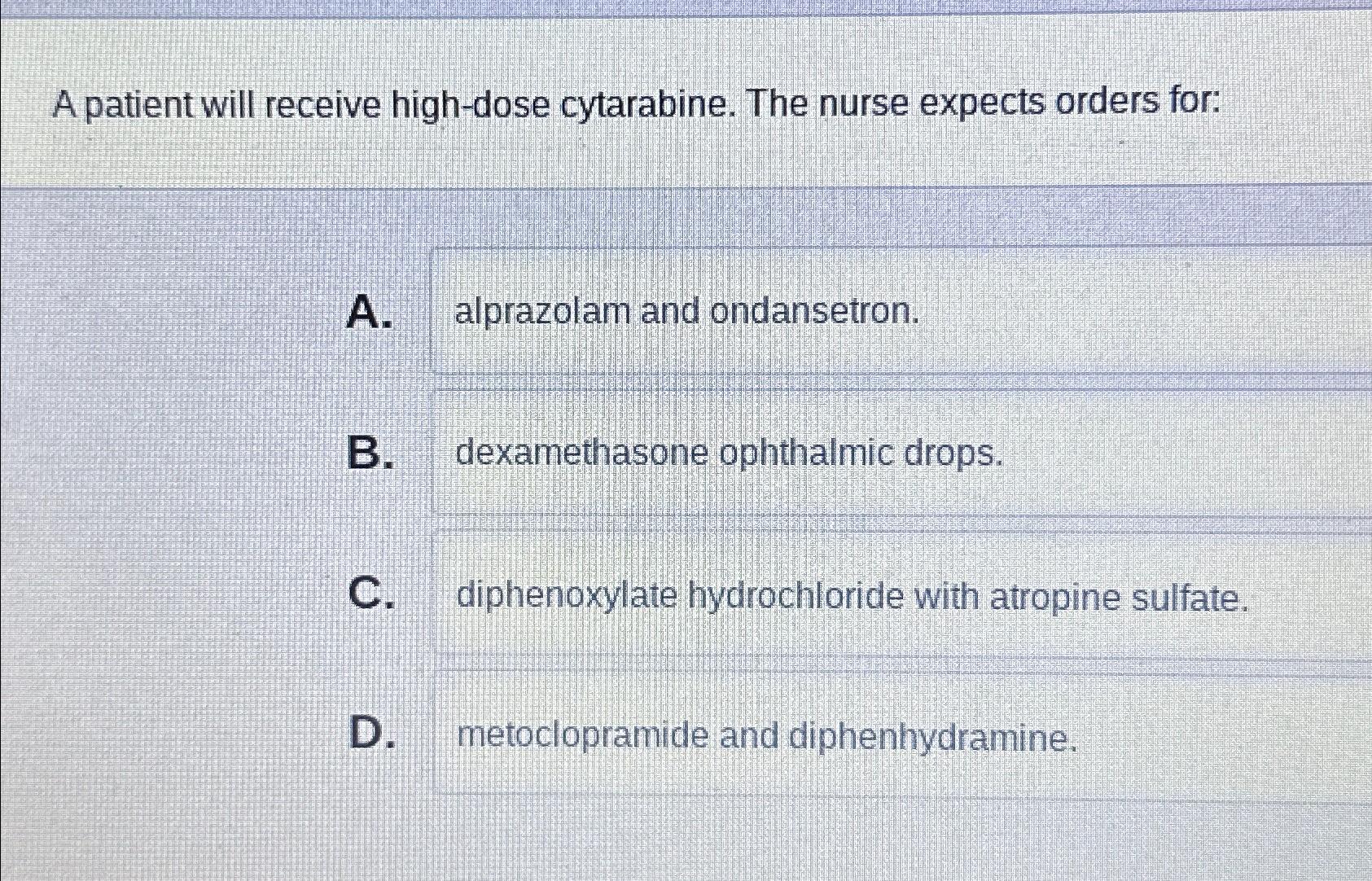 Solved A patient will receive high-dose cytarabine. The | Chegg.com