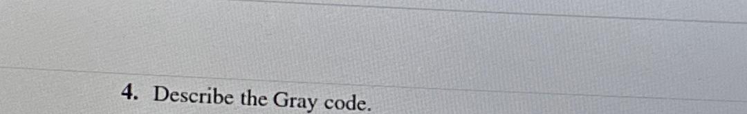 Solved Describe the Gray code. | Chegg.com