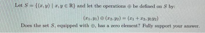 Solved Let S={(x,y)∣x,y∈R} and let the operations ⊕ be | Chegg.com Solved Let S={(x,y)∣x,y∈R} and let the operations ⊕ be | Chegg.com