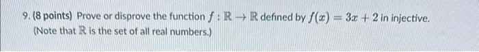 Solved 9. (8 points) Prove or disprove the function f:R→R | Chegg.com