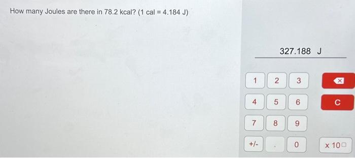 Solved How many Joules are there in 78.2kcal?(1cal=4.184 J) | Chegg.com