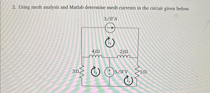 Solved 2. Using mesh analysis and Matlab determine mesh | Chegg.com